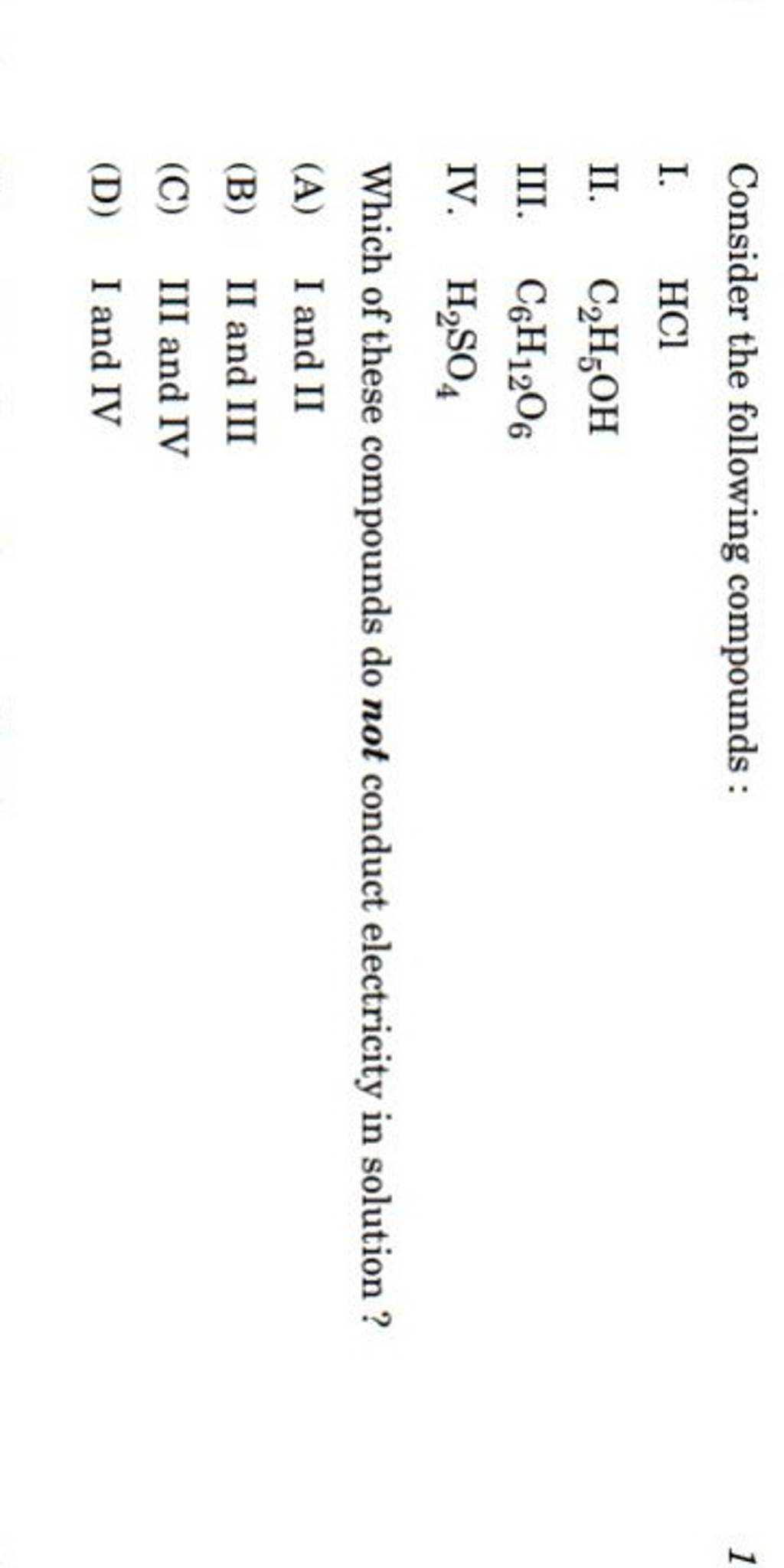 Consider the following compounds: I. HCl II. C2 H5 OH III. C6 H12 O6 IV...