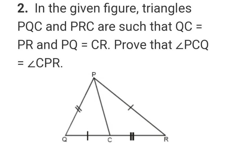 2. In the given figure, triangles PQC and PRC are such that QC= PR and PQ..