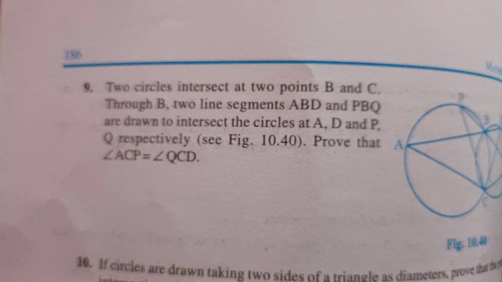 186 9. Two circles intersect at two points B and C. Through B, two line s..