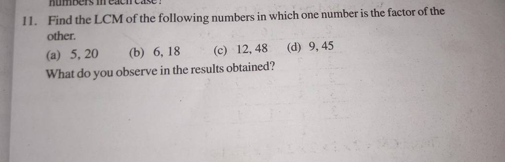 11. Find the LCM of the following numbers in which one number is the fact..