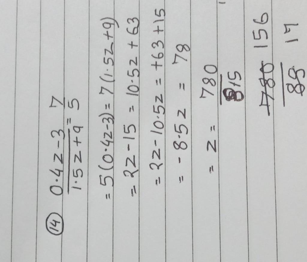 (14) ===== 1.5z+90.4z−3 =57 5(0.4z−3)=7(1.5z+9)2z−15=10.5z+632z−10.5z=+63..