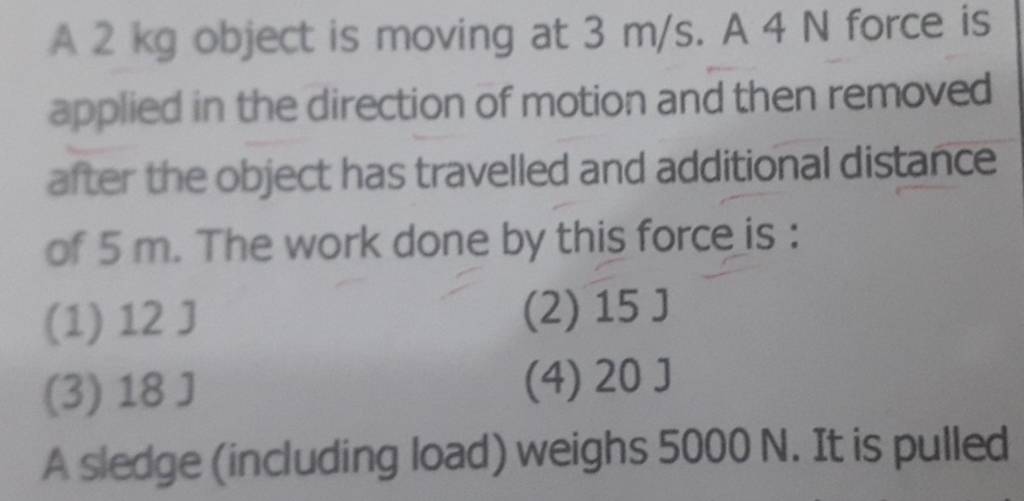 A 2 kg object is moving at 3 m/s. A 4 N force is applied in the direction..