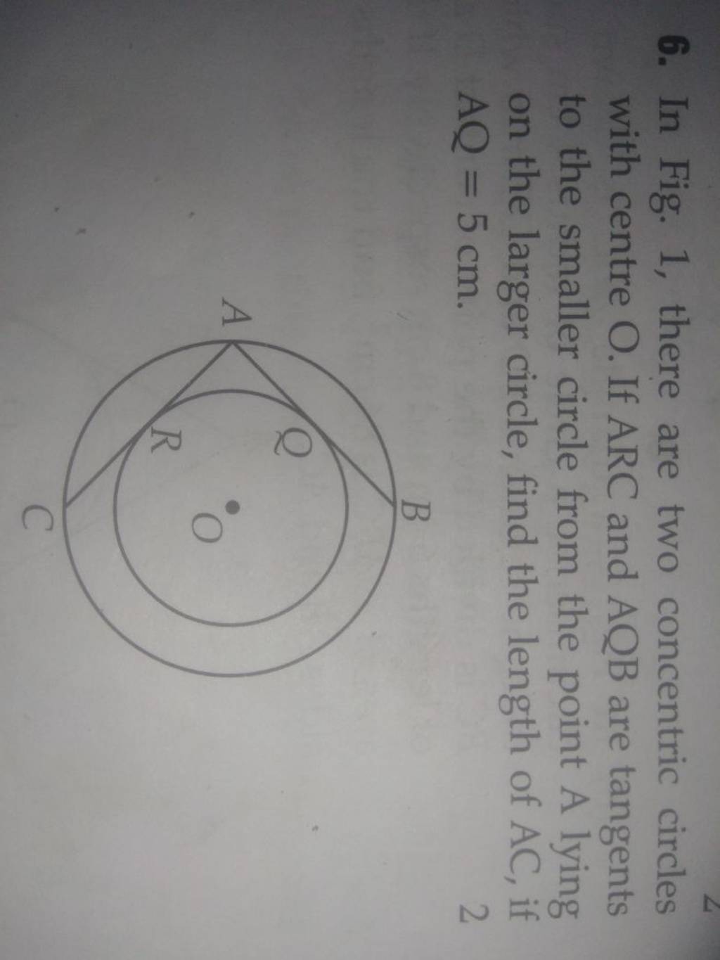 6. In Fig. 1, there are two concentric circles with centre O. If ARC and