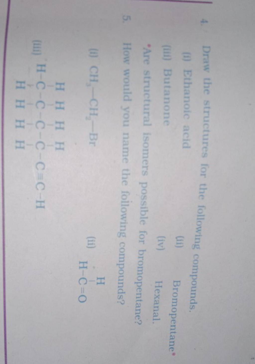 4. Draw the structures for the following compounds. (i) Ethanoic acid (ii..