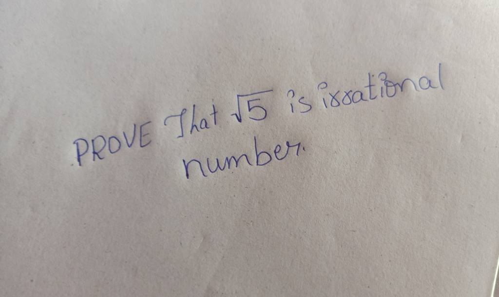 PROVE That 5 is irrational number. | Filo