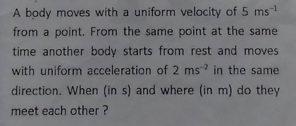 A Body Moves With A Uniform Velocity Of 5 Ms−1 From A Point From The Sam