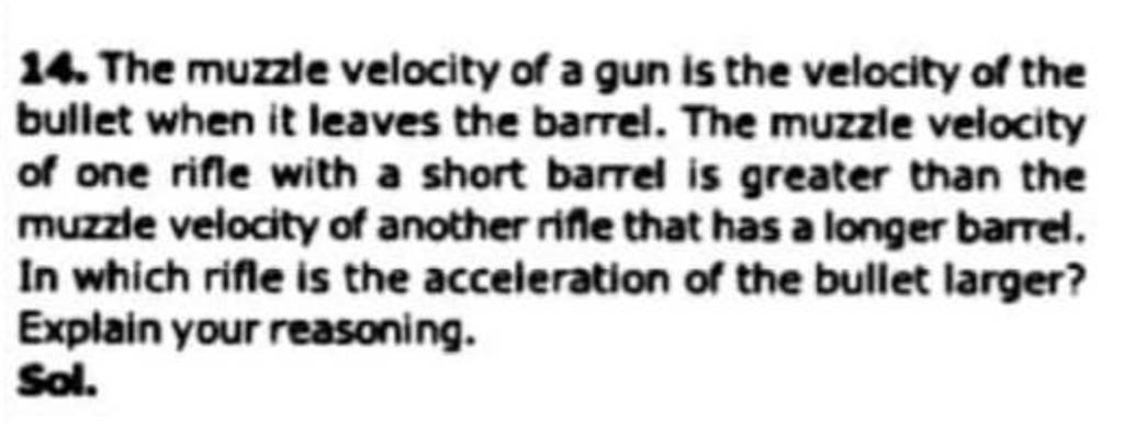 14. The muzzle velocity of a gun is the velocity of the bullet when it le..
