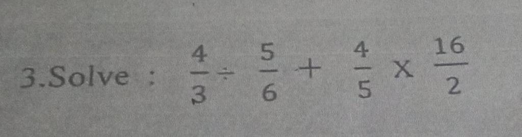 3. Solve : 34 ÷65 +54 ×216 | Filo 3. Solve : 34 ÷65 +54 ×216 | Filo