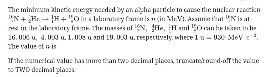 The minimum kinetic energy needed by an alpha particle to cause the nucle..