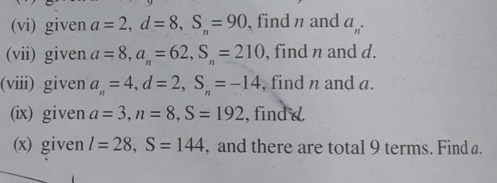 (vi) given a=2,d=8, Sn =90, find n and an . (vii) given a=8,an =62, Sn =2..