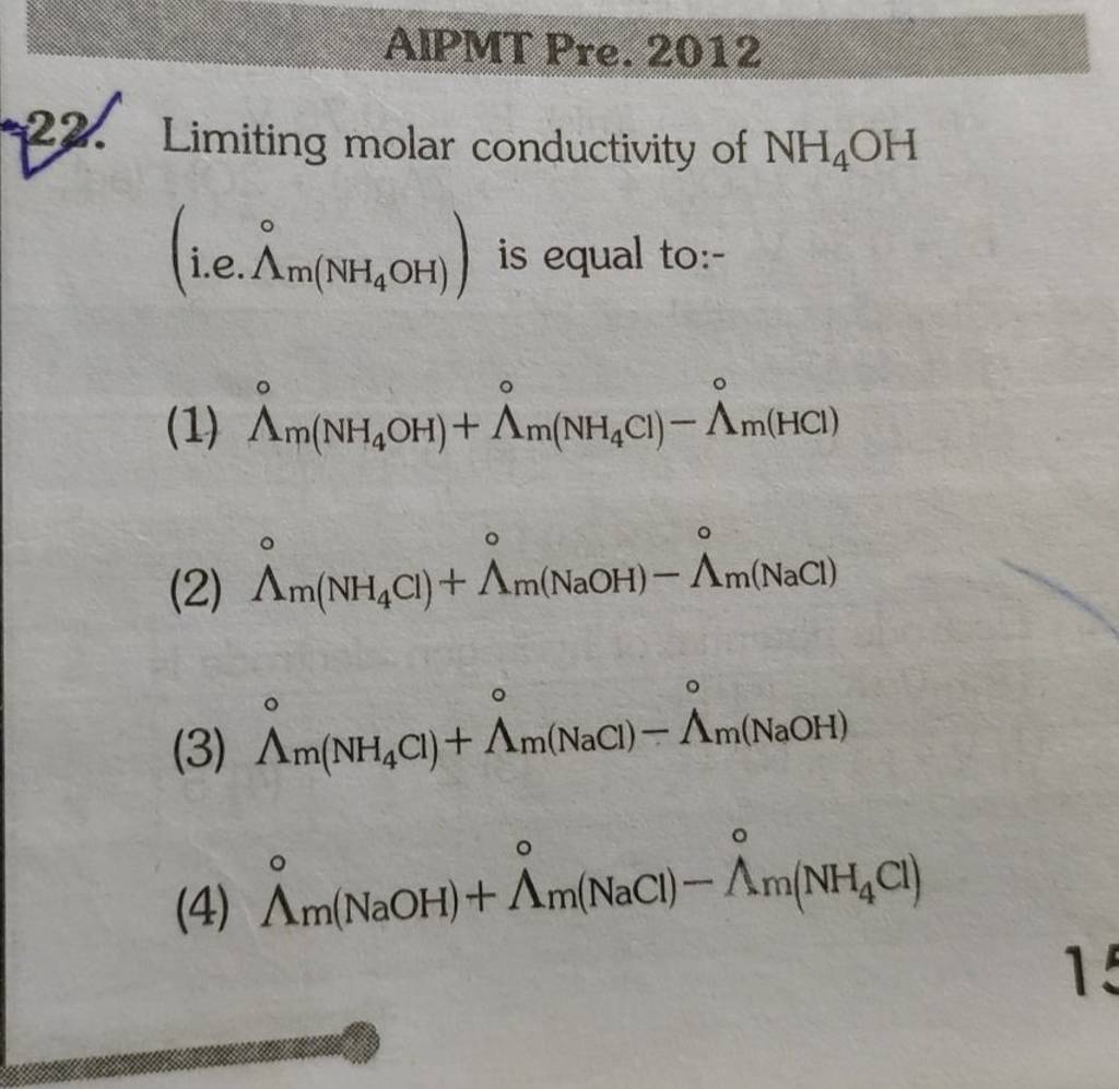 AIPMT Pre. 2012 22. Limiting molar conductivity of NH4 OH (i.e. A˚m(NH4 O..