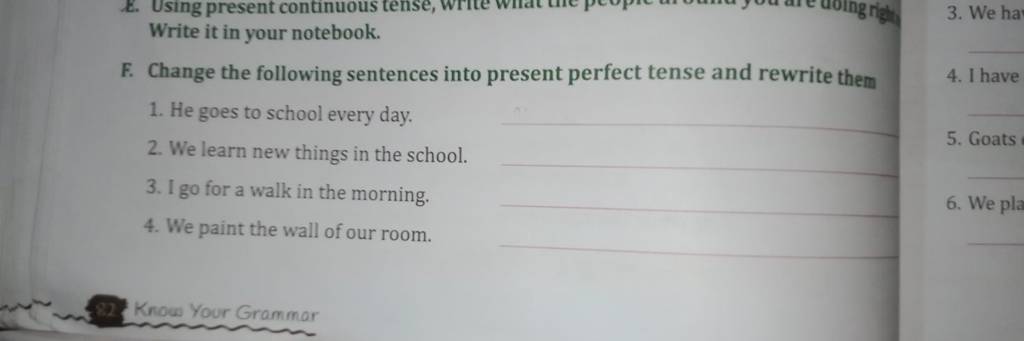 Change the following sentences into present perfect tense and rewrite the..