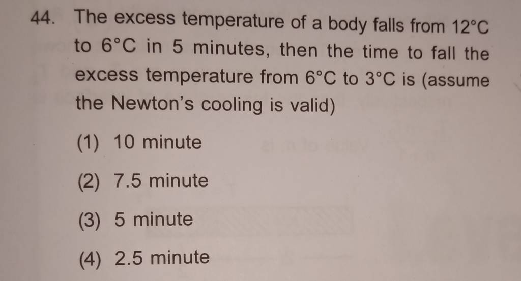 The excess temperature of a body falls from 12∘C to 6∘C in 5 minutes, the..