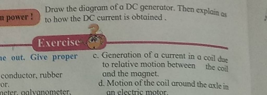 Draw the diagram of a DC generator. Then explain os to how the DC current..
