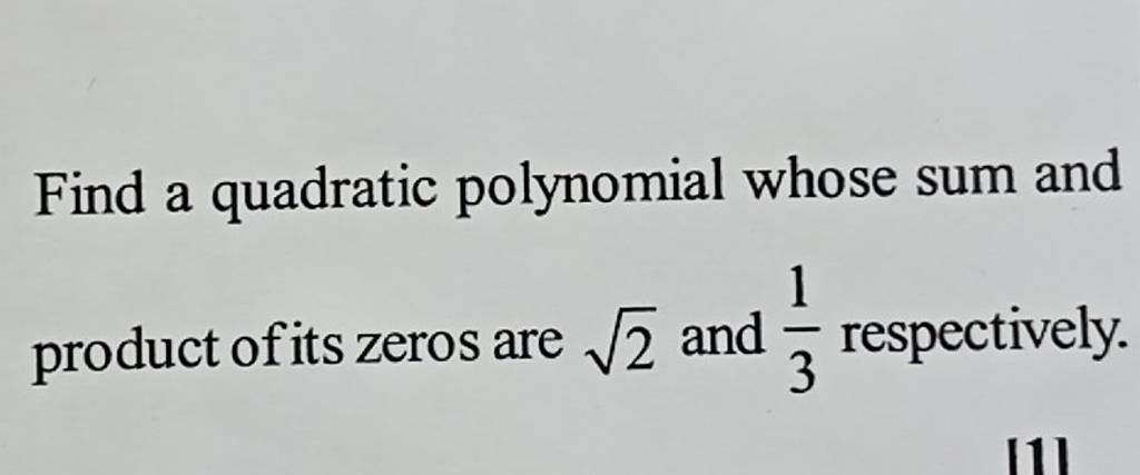 Find A Quadratic Polynomial Whose Sum And Product Of Its Zeros Are 2 And