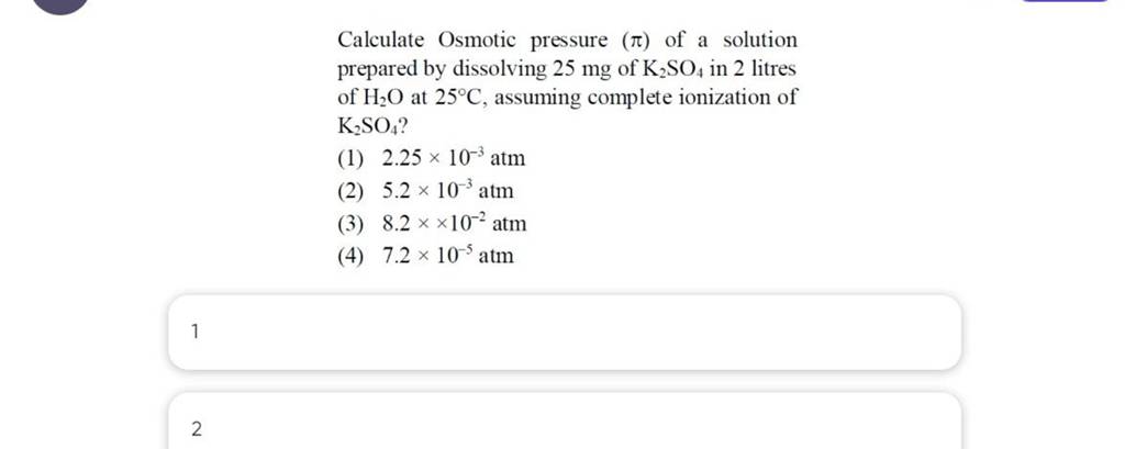 Calculate Osmotic pressure (π) of a solution prepared by dissolving 25mg