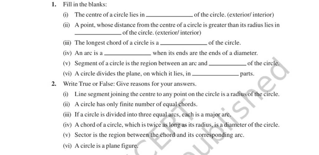 1. Fill in the blanks: (i) The centre of a circle lies in of the circle.