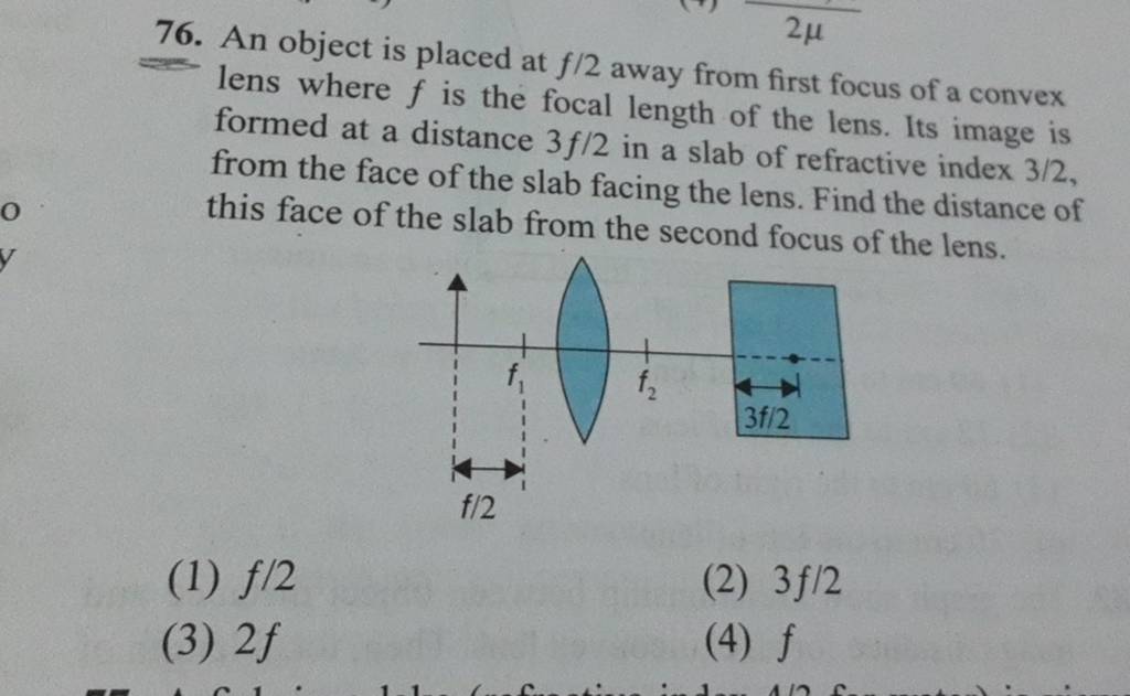 An object is placed at f/2 away from first focus of a convex lens where f..