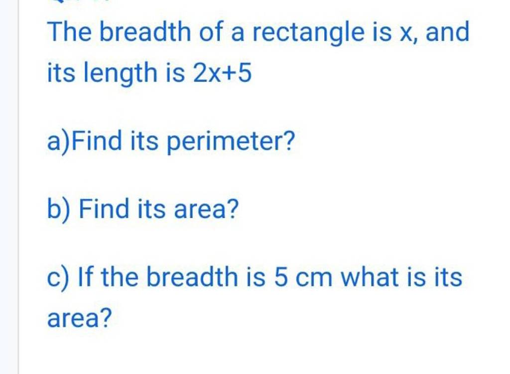 The breadth of a rectangle is x, and its length is 2x+5 a)Find its perime..