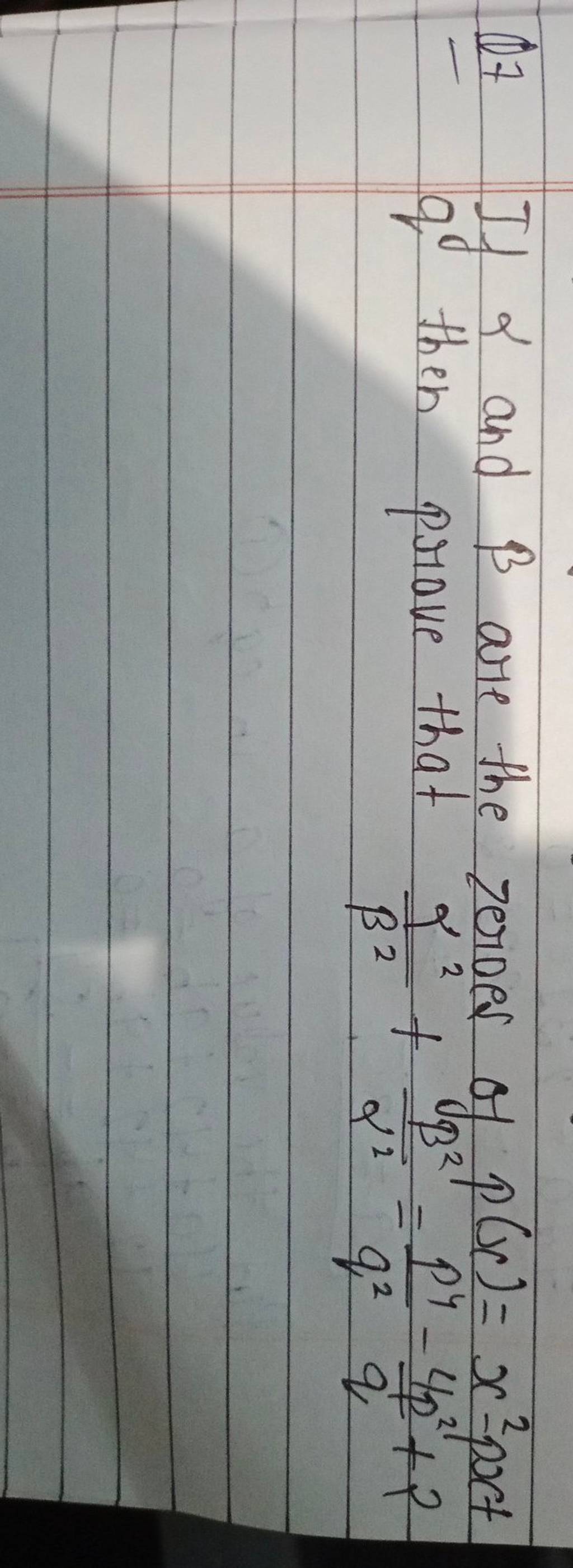 D7 If α and β are the zeroes of p(x)=x2−pxt q then prove that β2α2 +α2β2