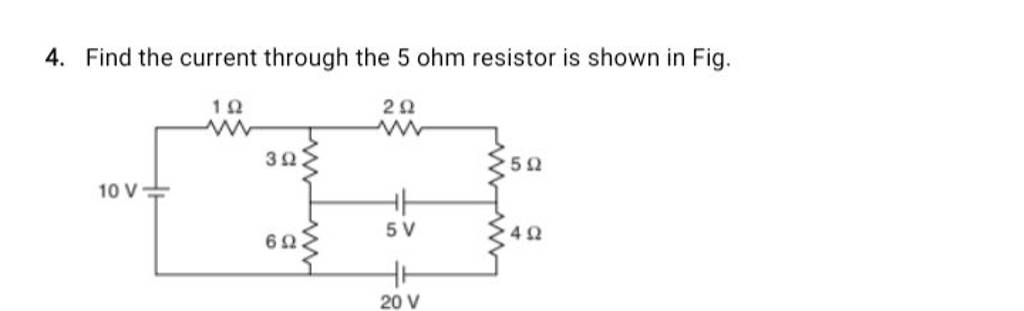 4. Find the current through the 5ohm resistor is shown in Fig. | Filo