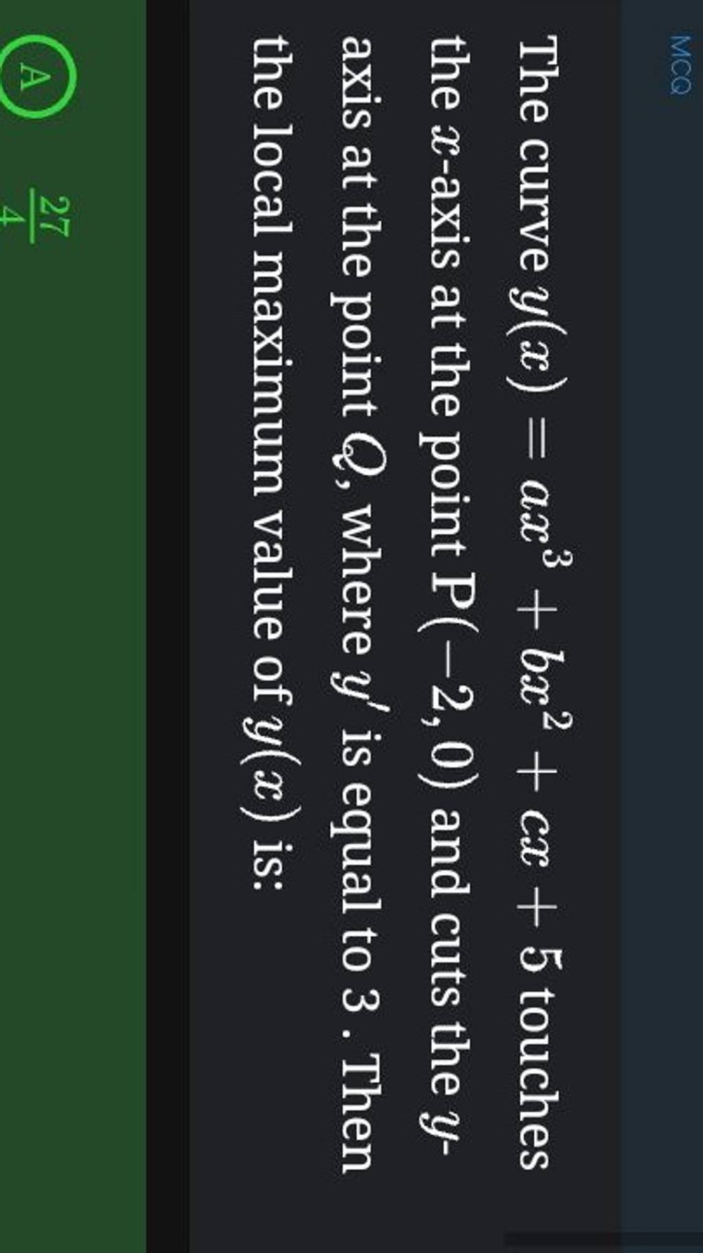 The curve y(x)=ax3+bx2+cx+5 touches the x-axis at the point P(−2,0) and c..