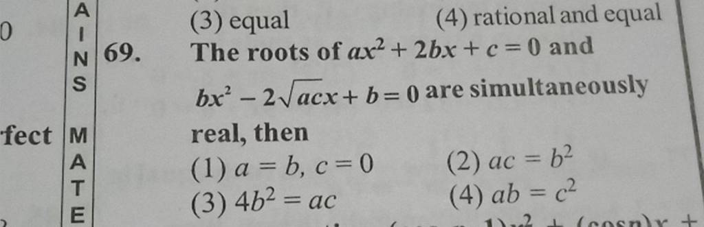 The roots of ax2+2bx+c=0 and bx2−2ac x+b=0 are simultaneously real, then..