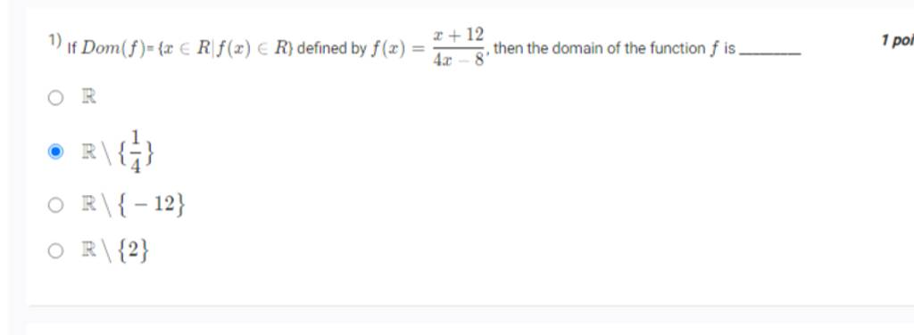1) If Dom(f)={x∈R∣f(x)∈R} defined by f(x)=4x−8x+12 , then the domain of t..