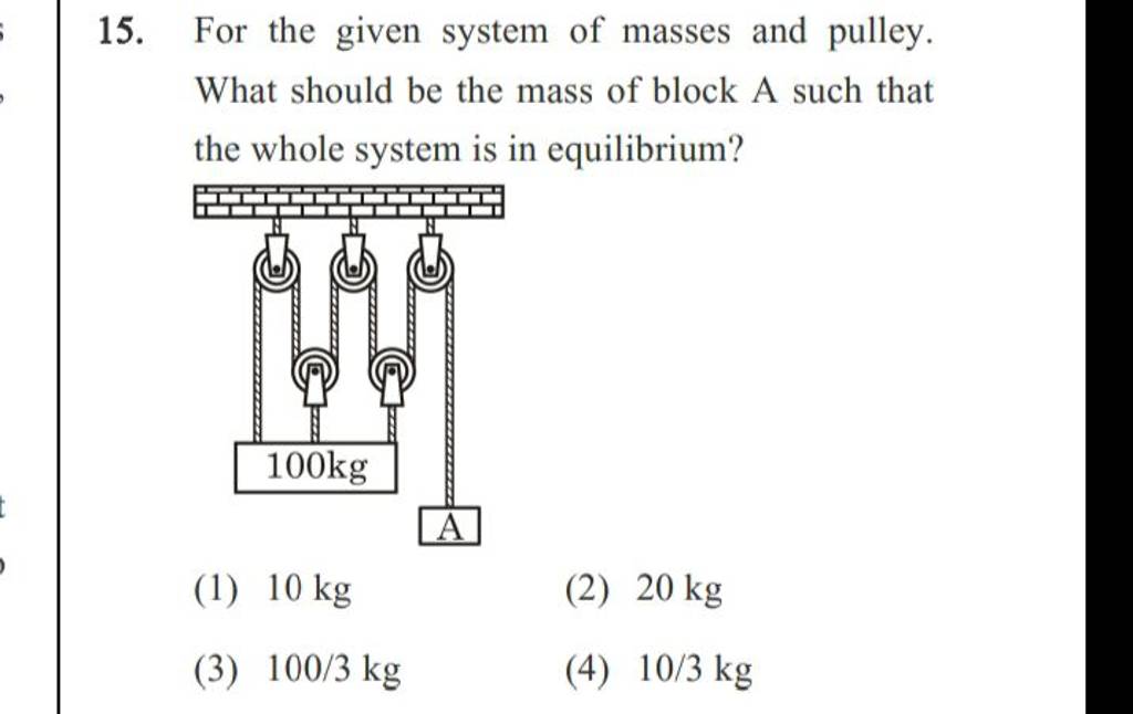 For the given system of masses and pulley. What should be the mass of blo..