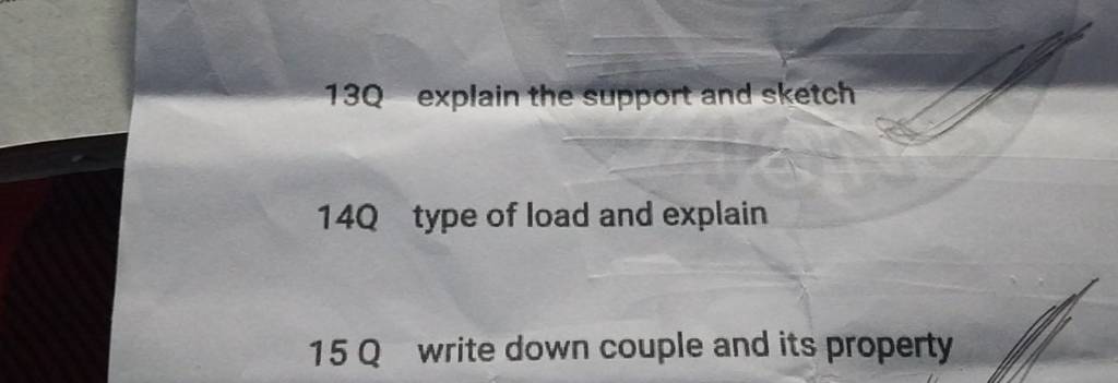 13Q explain the support and sketch 14Q type of load and explain 15 Q writ..
