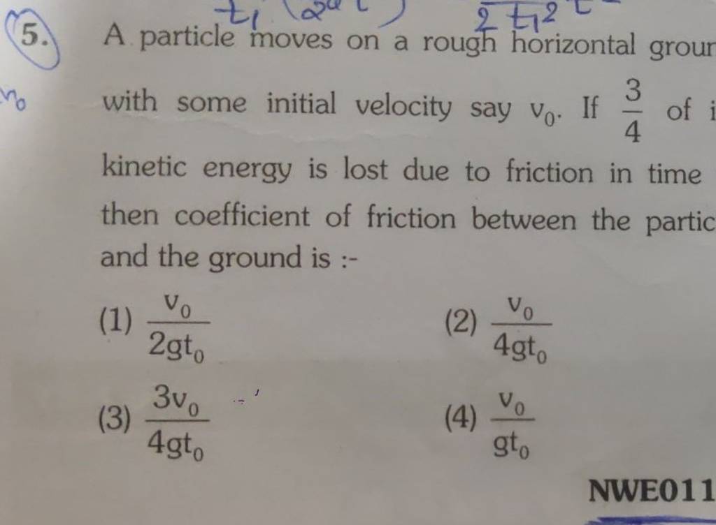 with some initial velocity say v0 . If 43 of kinetic energy is lost due