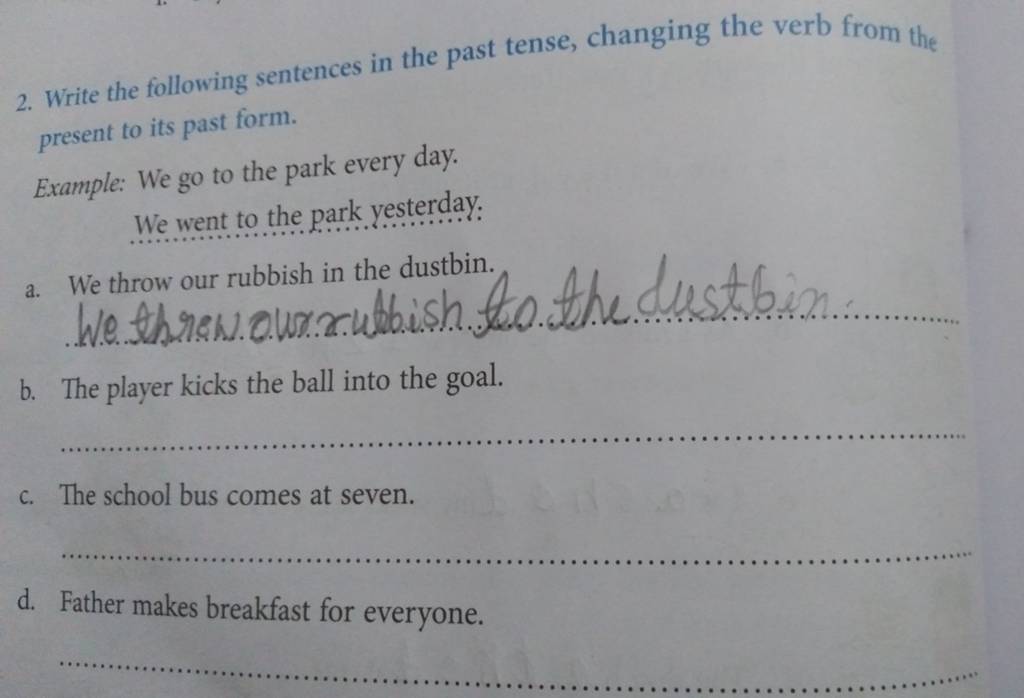 Write the following sentences in the past tense, changing the verb from t..