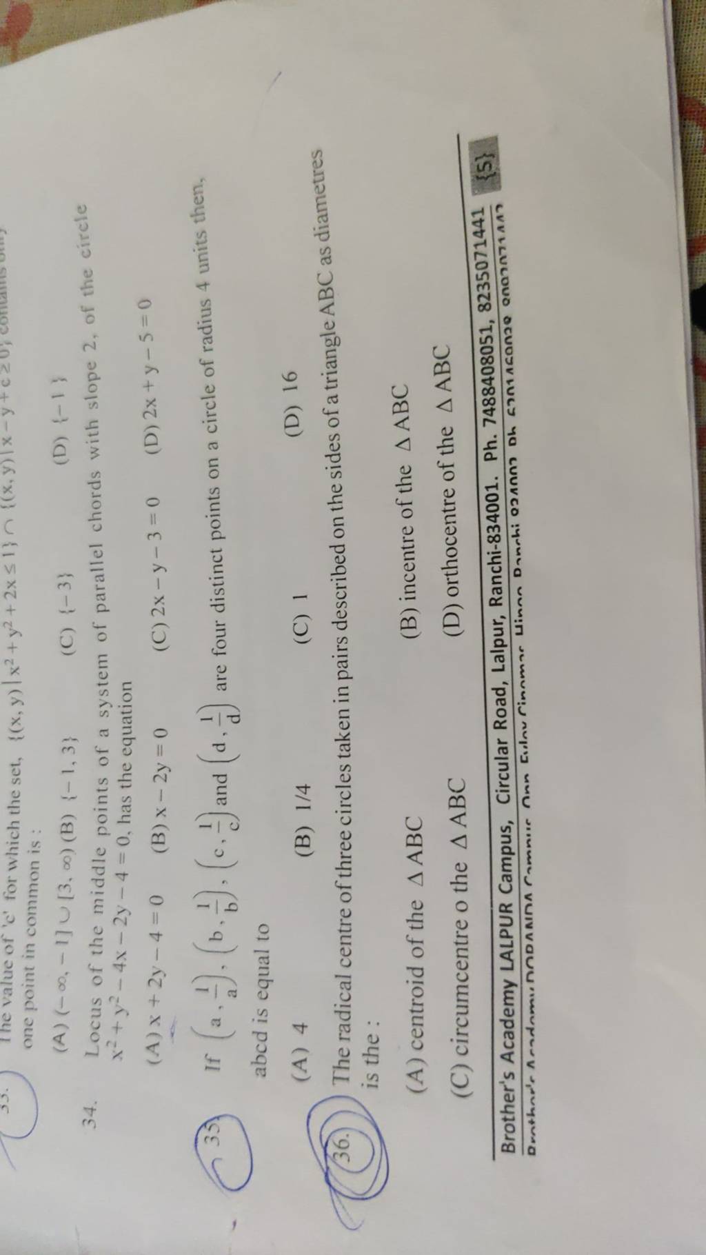 (36.) The radical centre of three circles taken in pairs described on the..