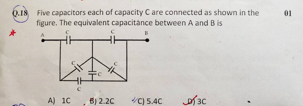 Q.18 Five capacitors each of capacity C are connected as shown in the 01