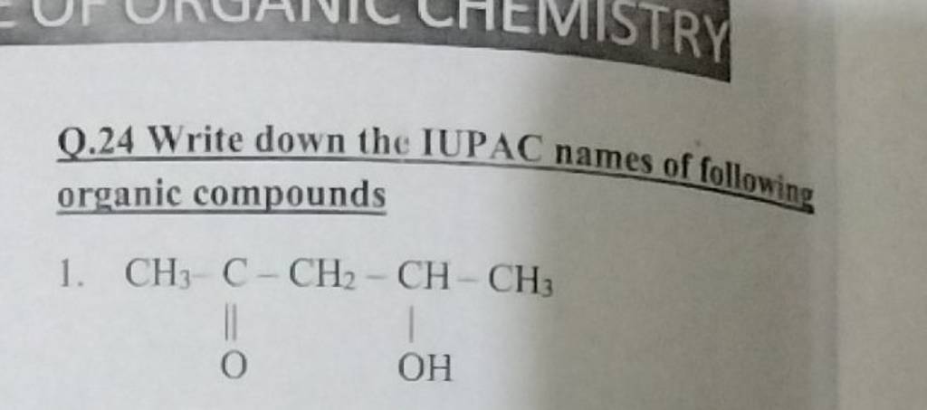 Q.24 Write down the IUPAC names of following organic compounds 1. | Filo