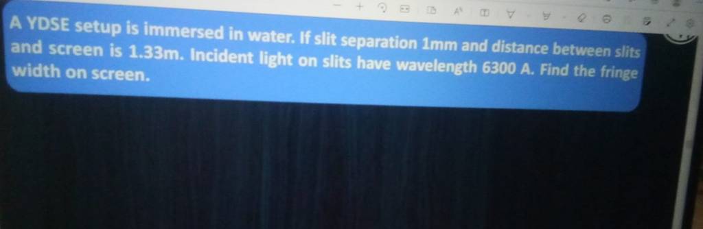 A YDSE setup is immersed in water. If slit separation 1 mm and distance b..