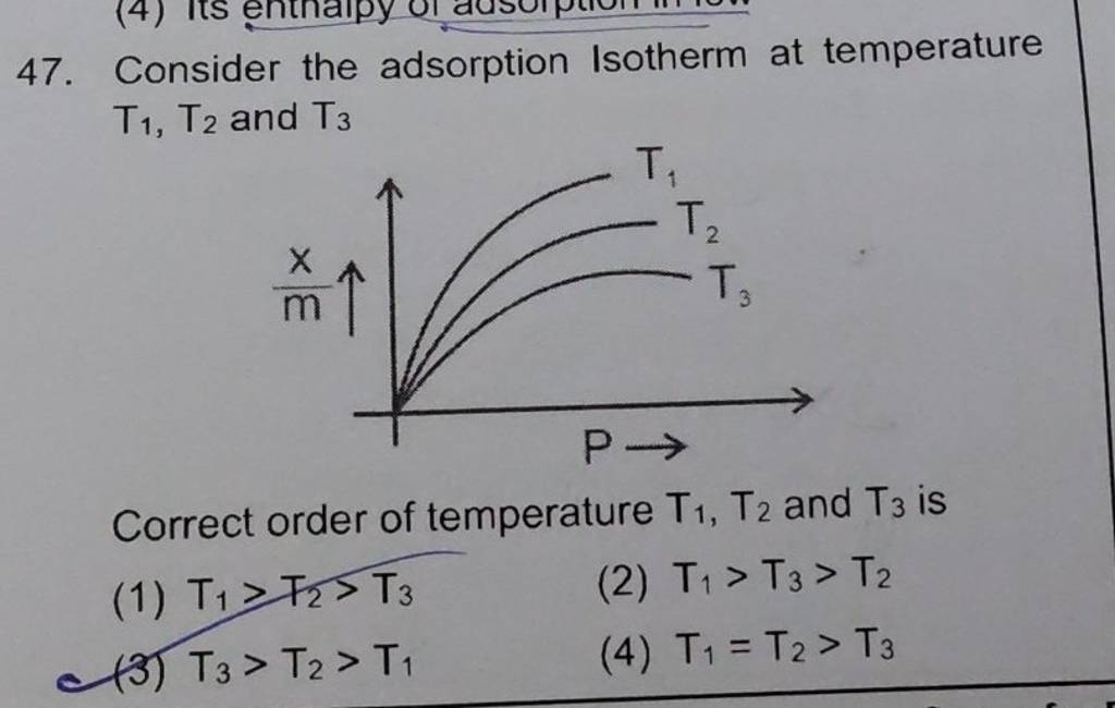 Consider the adsorption Isotherm at temperature T1 ,T2 and T3 Correct o..