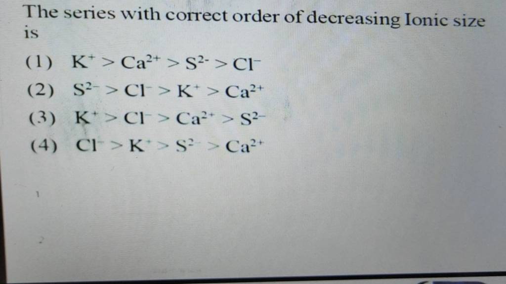 The series with correct order of decreasing Ionic size is | Filo