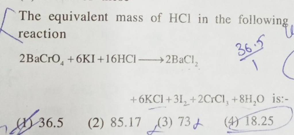 The equivalent mass of HCl in the following reaction 2BaCrO4 +6KI+16HCl 2..