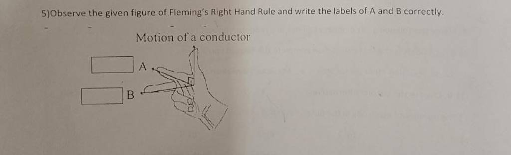 5)Observe the given figure of Fleming's Right Hand Rule and write the lab..