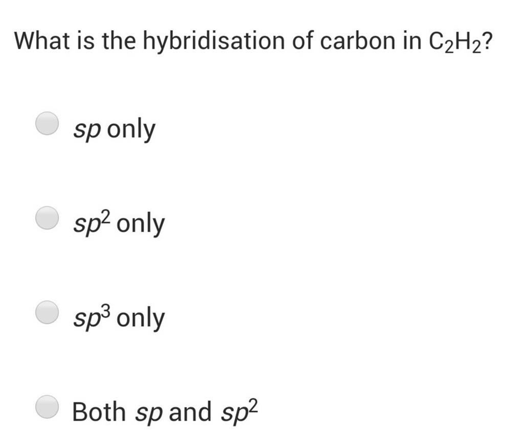 What is the hybridisation of carbon in C2 H2 ? | Filo