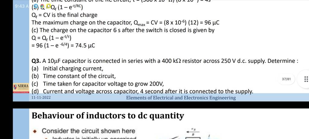 Q=Qf (1−e−t/τ)=96(1−e−6/4)=74.5μC Q3. A 10μF capacitor is connected in s..