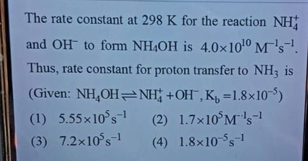 The rate constant at 298 K for the reaction NH4+ and OH−to form NH4 OH i..
