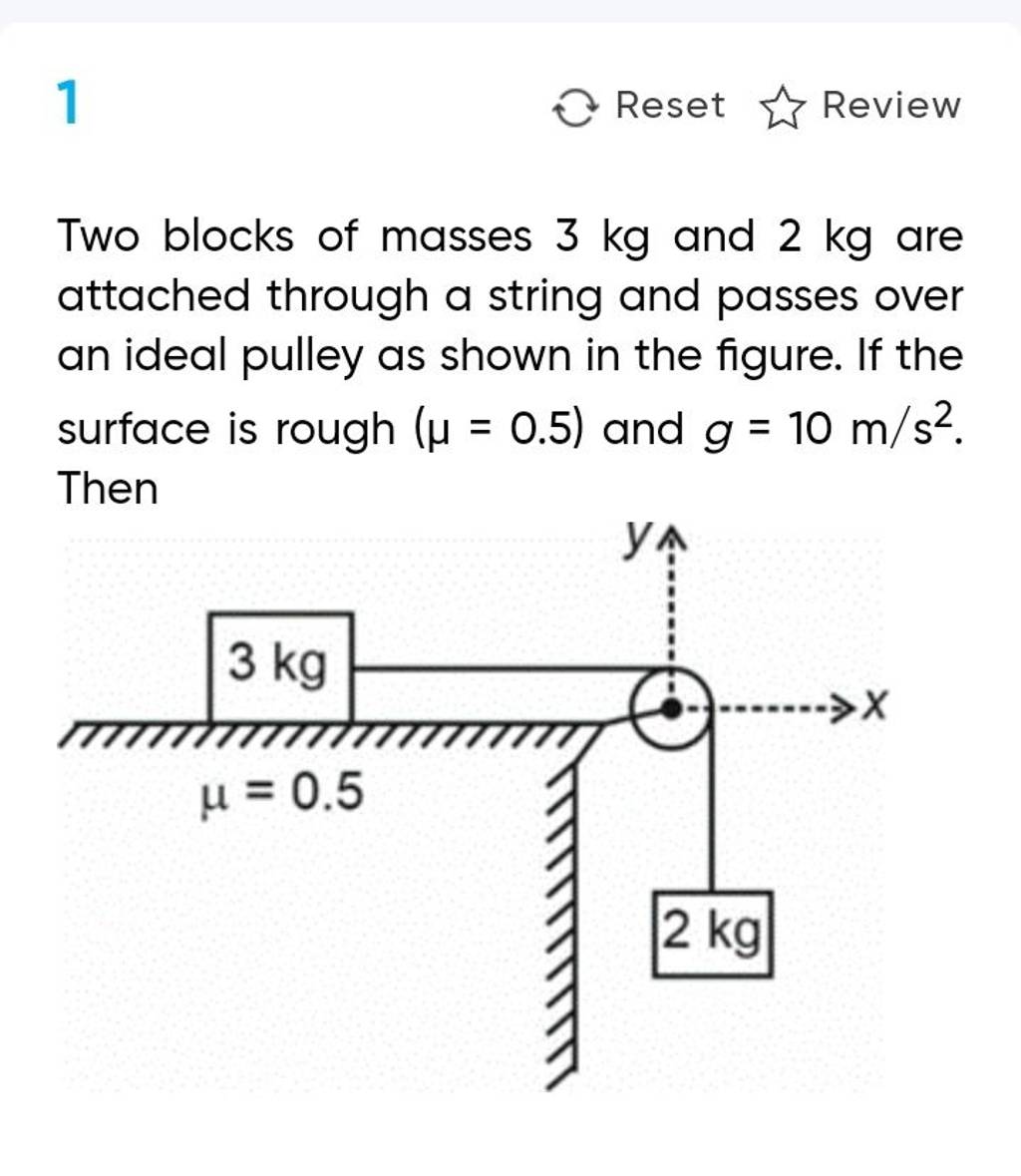 1 ↻ Reset ぁ Review Two blocks of masses 3 kg and 2 kg are attached throug..