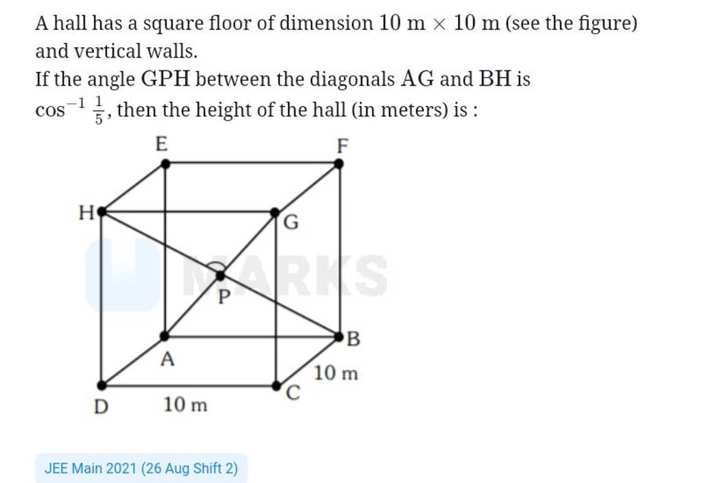 A hall has a square floor of dimension 10 m×10 m (see the figure) and ver..