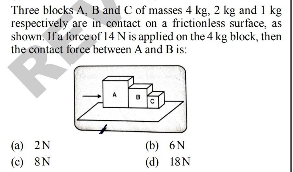 Three blocks A, B and C of masses 4 kg,2 kg and 1 kg respectively are in