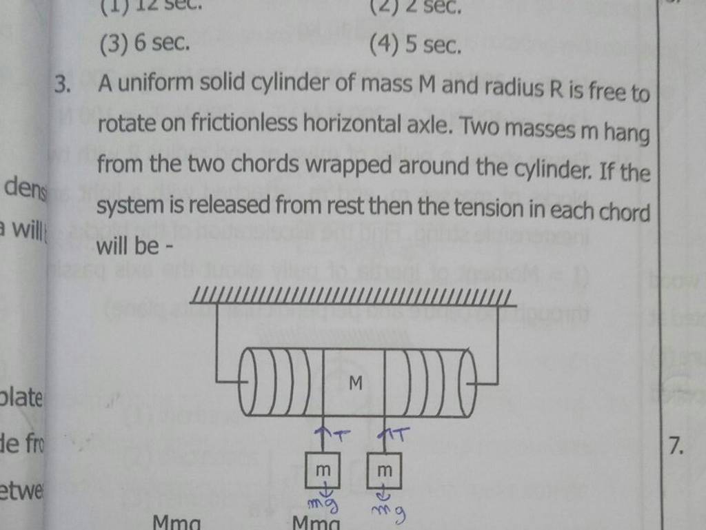 (3) 6 sec. (4) 5 sec. 3. A uniform solid cylinder of mass M and radius R