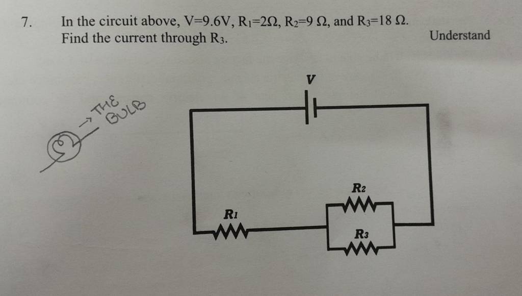 7. In the circuit above, V=9.6 V,R1 =2Ω,R2 =9Ω, and R3 =18Ω. Find the cur..