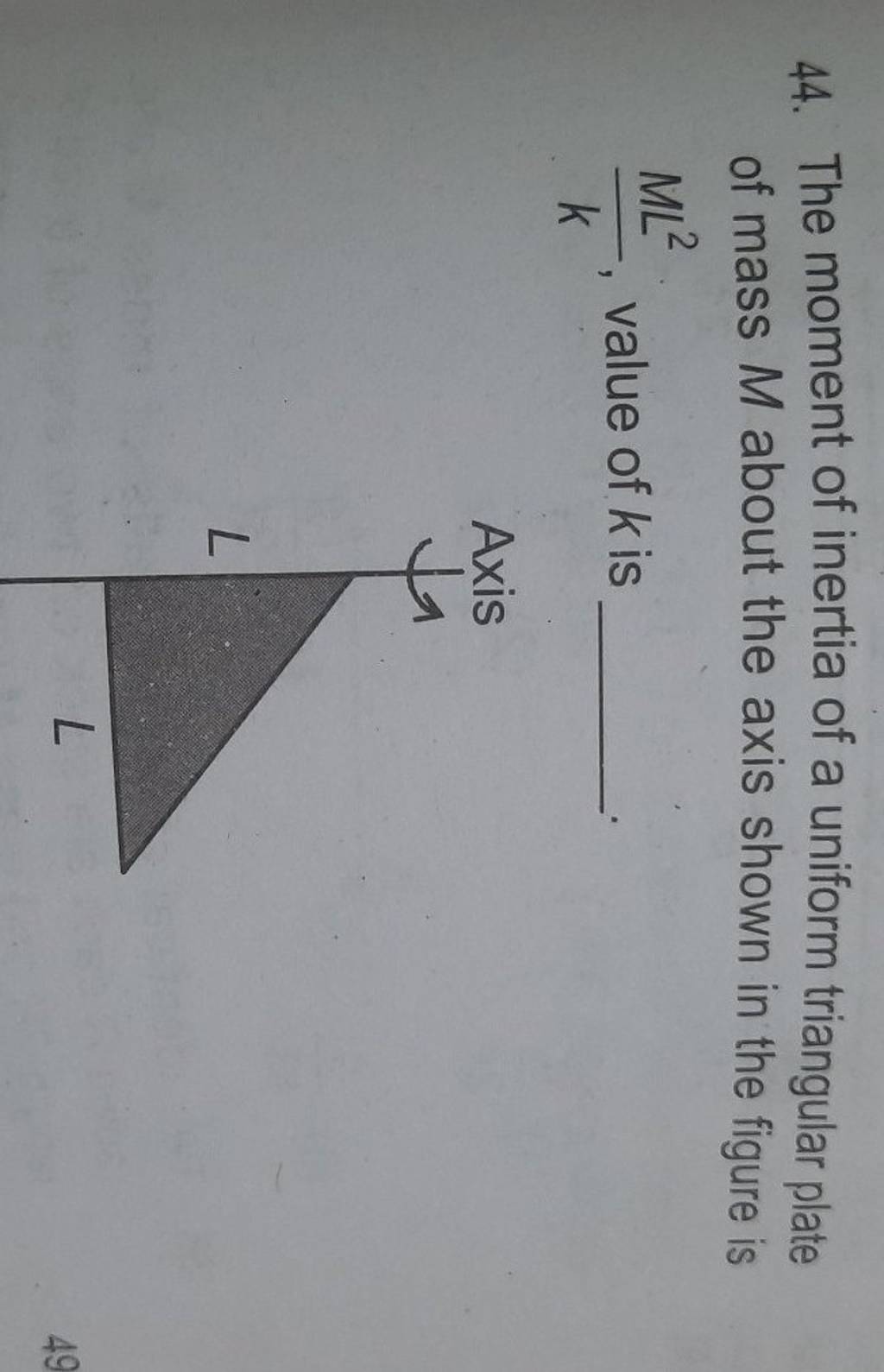 44. The moment of inertia of a uniform triangular plate of mass M about t..
