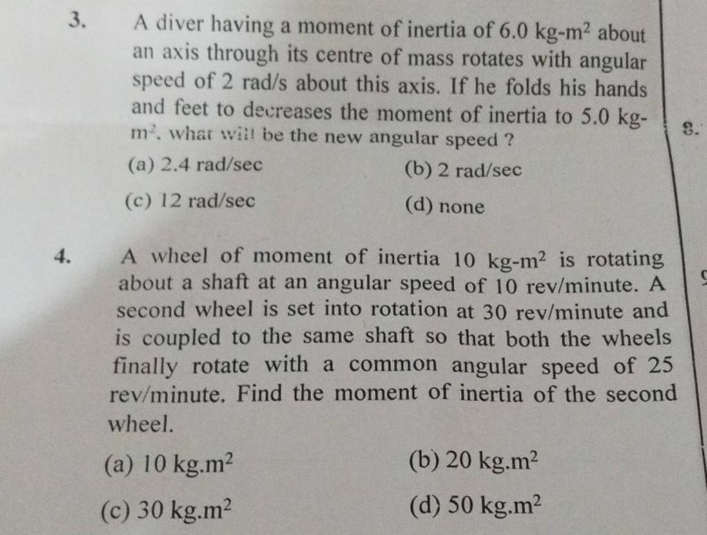 A wheel of moment of inertia 10 kg−m2 is rotating about a shaft at an ang..
